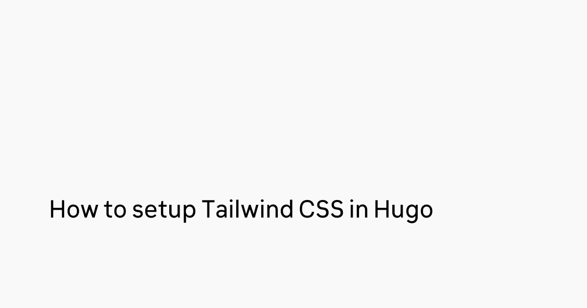 How to setup Tailwind CSS in Hugo