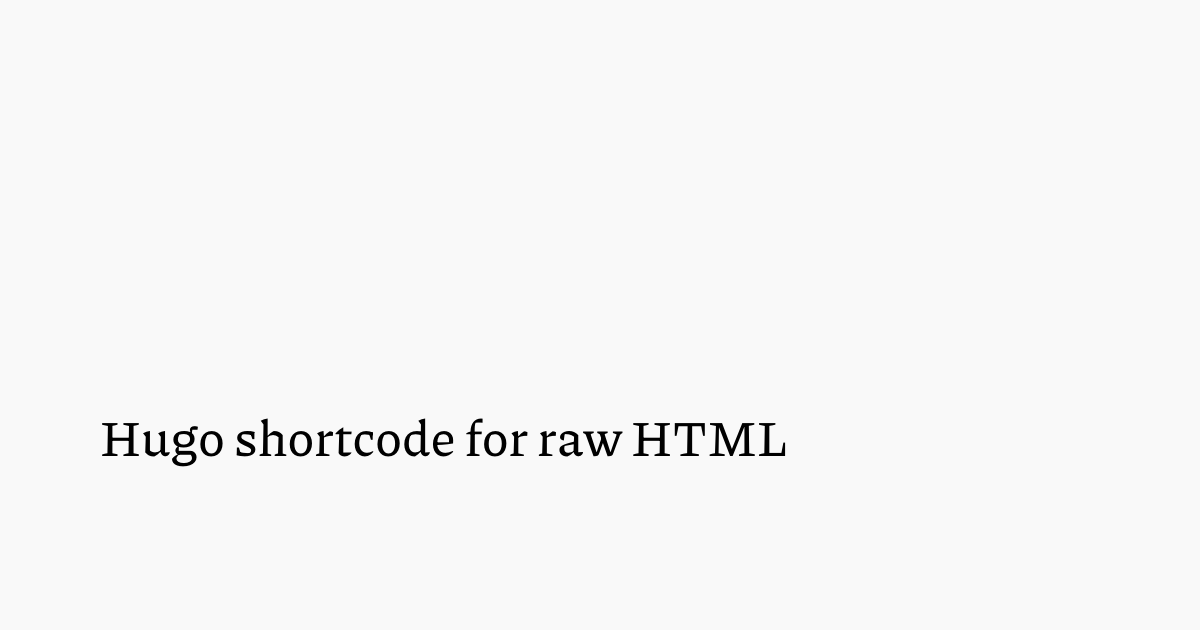 Hugo shortcode for raw HTML