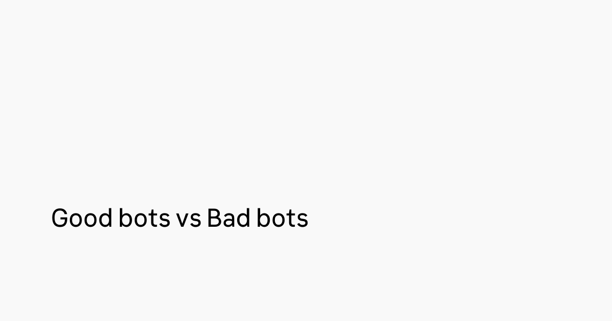 Good bots vs Bad bots